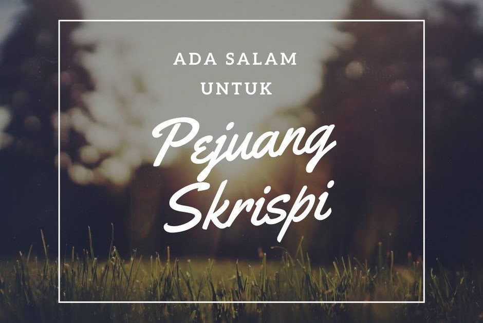 Wahai Para Pejuang Tingkat Akhir. Skripsi Ibarat Benteng Terakhir ... Wahai Para Pejuang Tingkat Akhir. Skripsi Ibarat Benteng Terakhir ...
