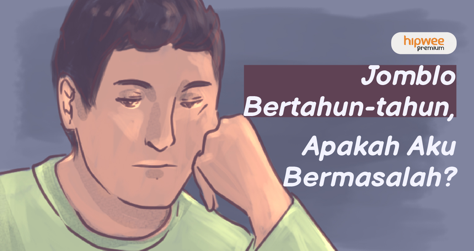 Rasanya Jadi Jomlo Bertahun-tahun, Apakah Lantas Aku adalah Orang yang ...