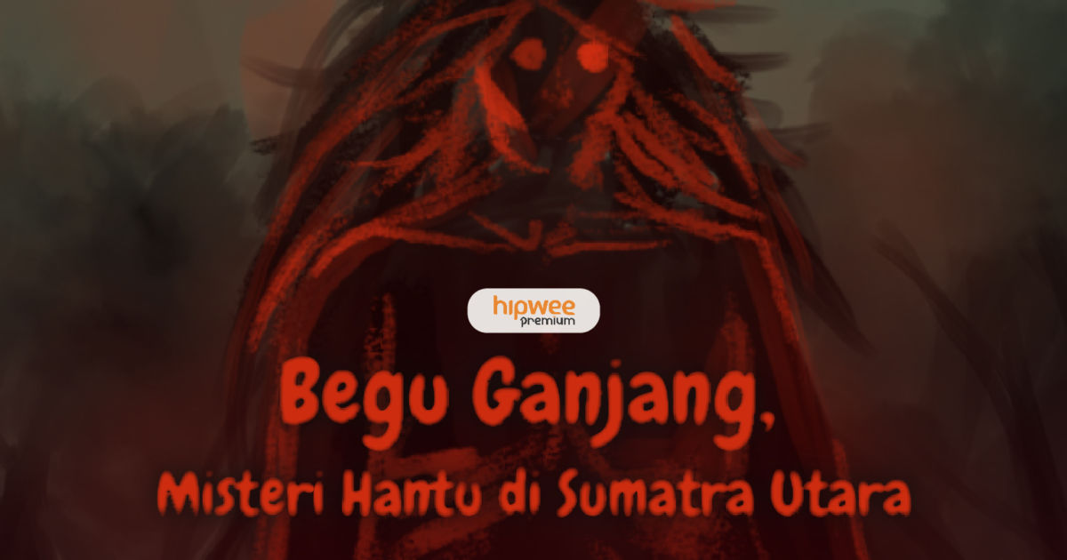 Misteri Hantu Begu Ganjang yang Memakan Banyak Korban Nyawa
