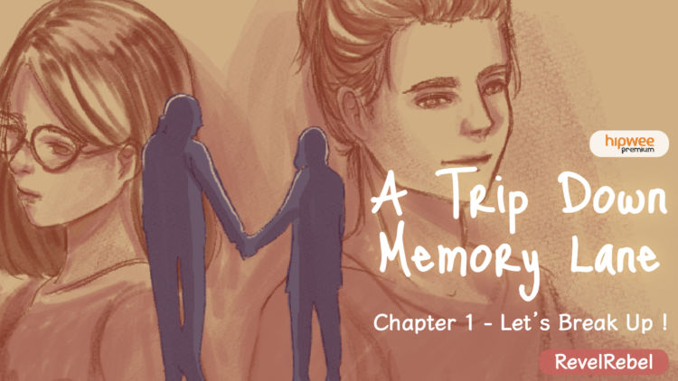 A Trip Down Memory Lane - Chapter 1: Let’s Break Up!