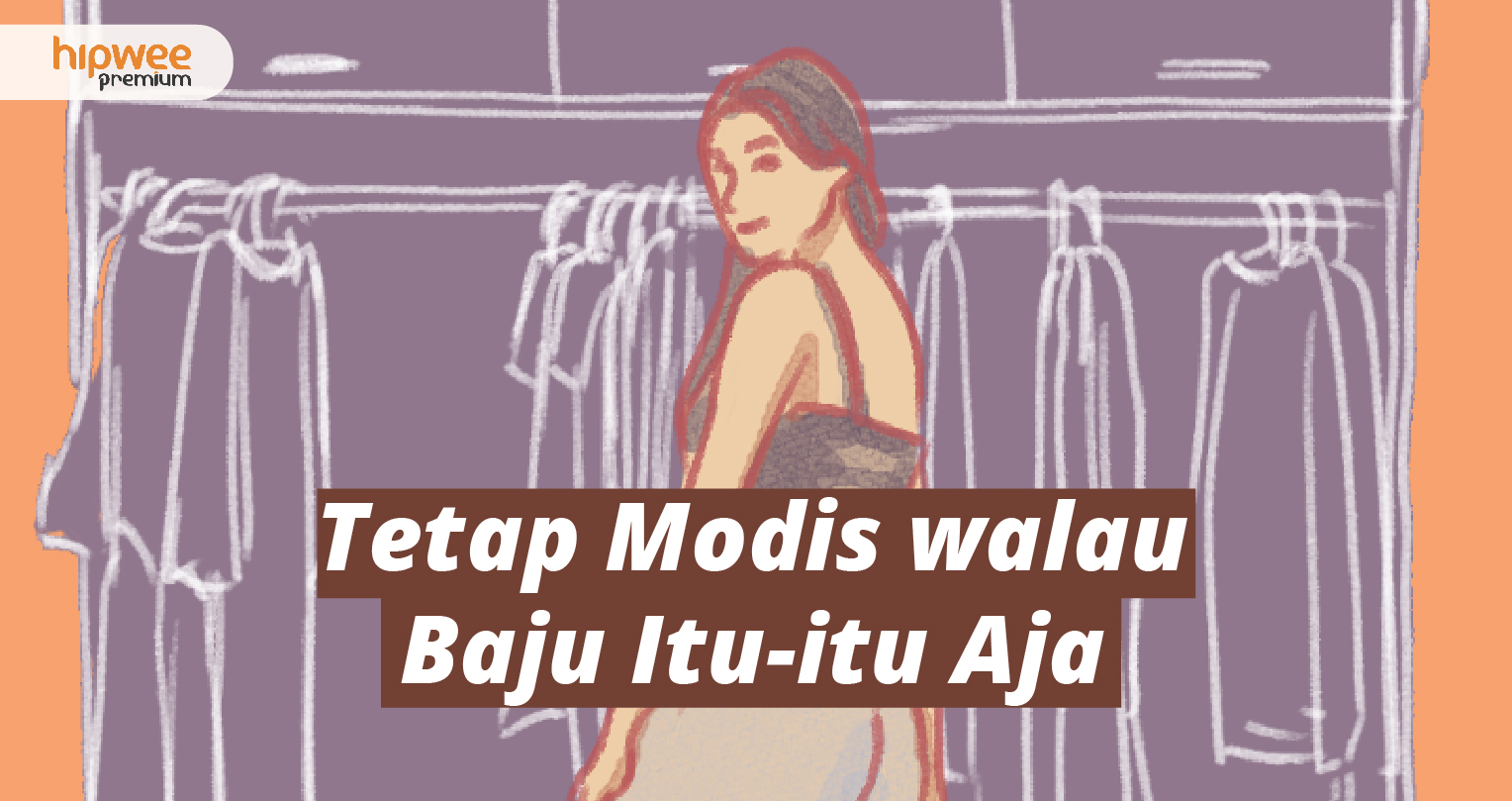 Bajuku Mungkin Itu-itu Aja, tapi Tetap Modis adalah Hak Segala Bangsa ...