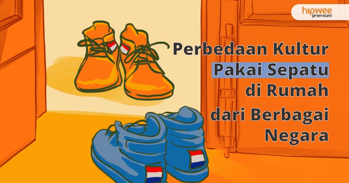 Mengulik Budaya Pakai atau Lepas Sepatu di dalam Rumah dari Berbagai ...