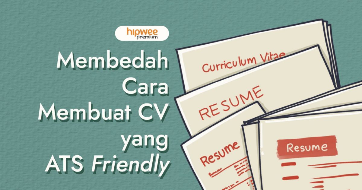 Membedah Cara Membuat CV yang ATS Friendly. Yuk, Dapat Skor Tinggi!